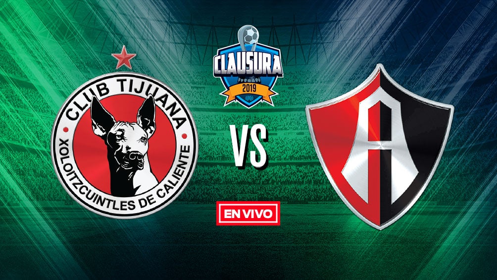 Tijuana vs Atlas Liga MX en vivo y en directo Jornada 9 Clausura 2019